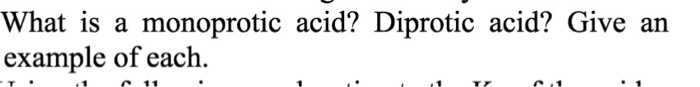 Solved What is a monoprotic acid? Diprotic acid? Give an | Chegg.com