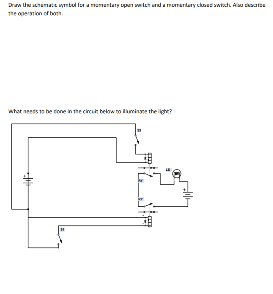 Solved Draw the schematic symbol for a momentary open switch | Chegg.com
