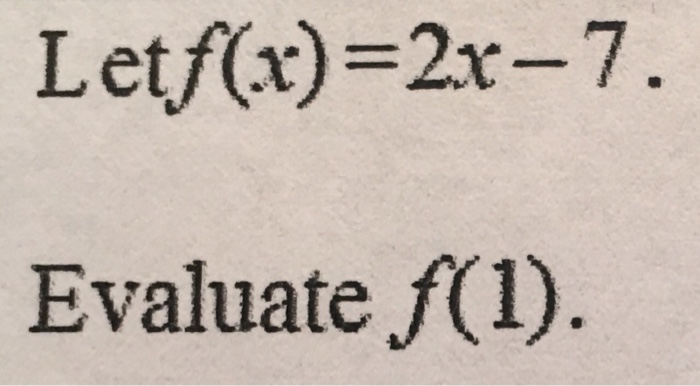 Solved Let f(x) = 2x - 7. Evaluate f(1). | Chegg.com