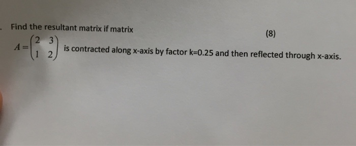 Solved Find the resultant matrix if matrix is contracted | Chegg.com