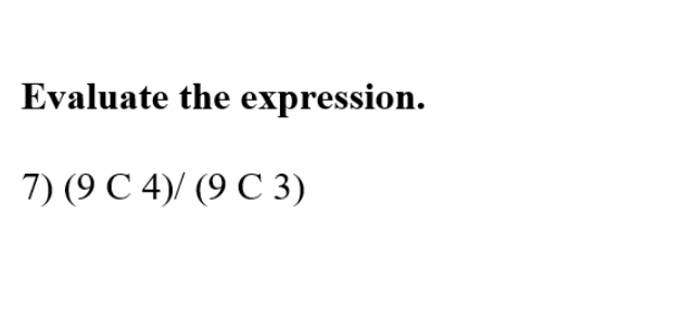 Solved Evaluate the expression. 7) (9 C 40/ (9 C 3) | Chegg.com