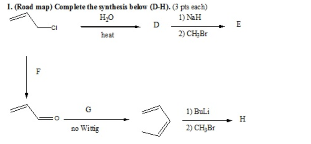 Solved I. (Road map) Complete the synthesis below (D-H). (3 | Chegg.com