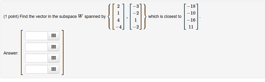 Solved Find the vector in the subspace W spanned by,, | Chegg.com