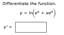 Solved Differentiate the function. y = ln(ex + xex) | Chegg.com