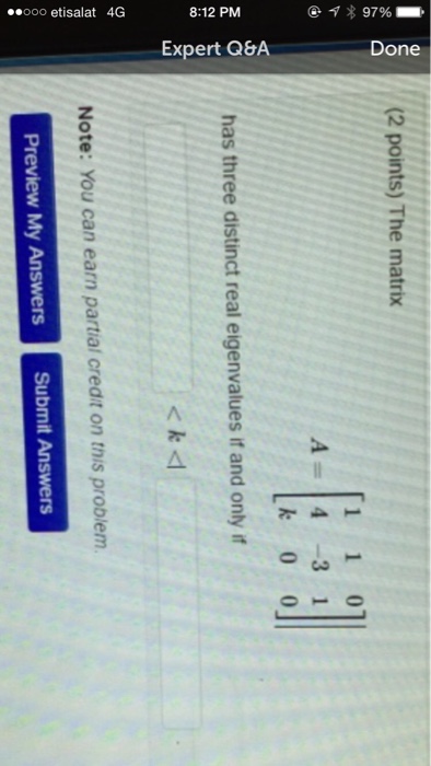 Solved The matrix A = [1 1 0 4 -3 1 k 0 0] has three | Chegg.com