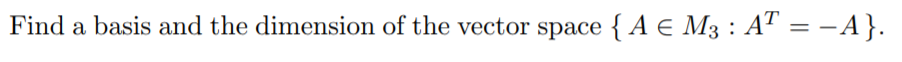 Solved Find a basis and the dimension of the vector space {A | Chegg.com