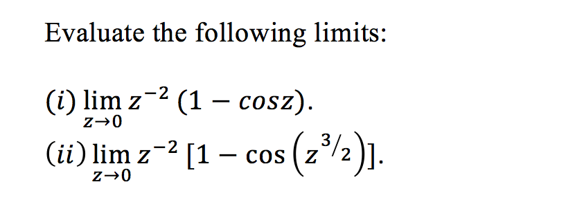 Solved Evaluate the following limits: lim z^-2 (1 - cosz). | Chegg.com