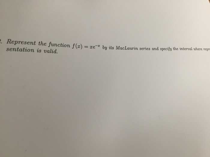 Solved Represent the function f(x)=xe^-x by its Maclaurin | Chegg.com