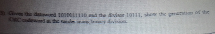 Solved Given the data word 1010011110 and the divisor 10111, | Chegg.com