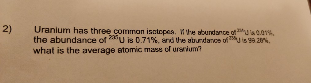Solved 2) Uranium has three common isotopes. If the | Chegg.com