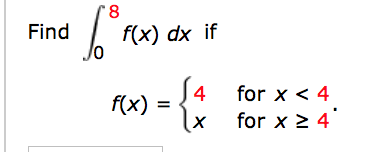 Solved Find integral^8_0 f(x) dx if f(x) = {4 for x
