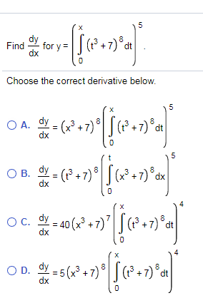 Solved Find dy/dx for y = (integral^x_0 (t^3 + 7)^8 dt)^5. | Chegg.com