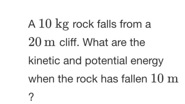 Solved A 10 kg rock falls from a 20 m cliff. What are the | Chegg.com