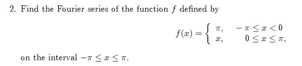 Solved Find the Fourier series of the function f defined by | Chegg.com