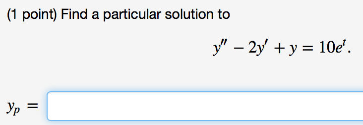 Solved (1 point) Find a particular solution to y"-2y' + y = | Chegg.com