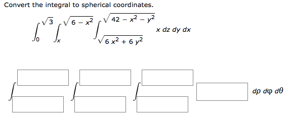 Solved Convert the integral to spherical coordinates. x dz | Chegg.com