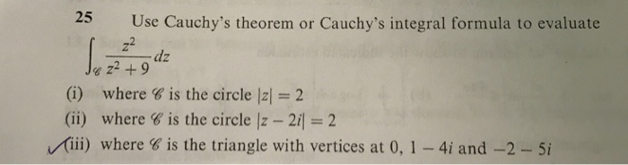 Solved Use Cauchy's theorem or Cauchy's integral formula to | Chegg.com