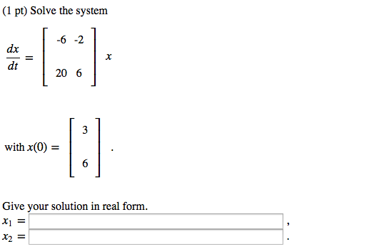 Solved Solve the system dx/dt = x with x(0) = Give your | Chegg.com Solved Solve the system dx/dt = x with x(0) = Give your | Chegg.com