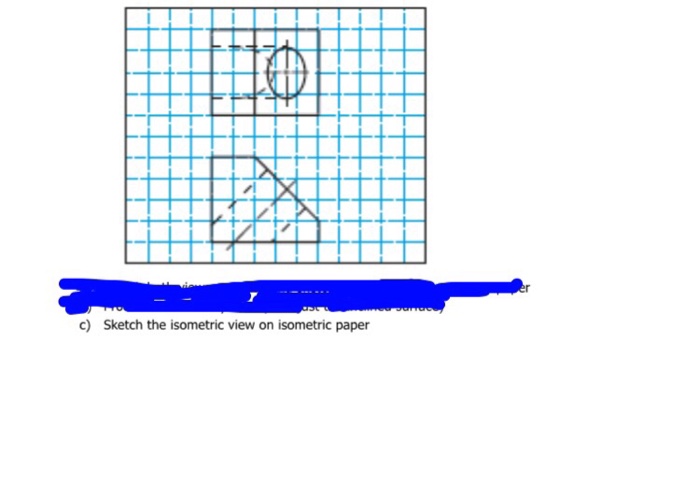 Solved C) Sketch the isometric view on isometric paper | Chegg.com