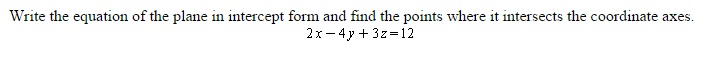 Solved Write the equation of the plane in intercept form and | Chegg.com