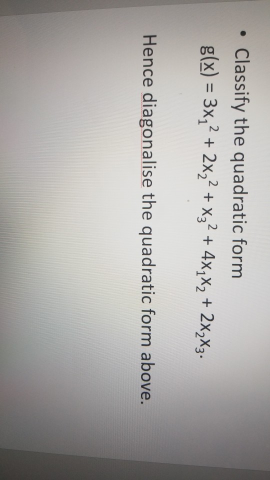 Solved Classify the quadratic form 2 3. Hence diagonalise | Chegg.com