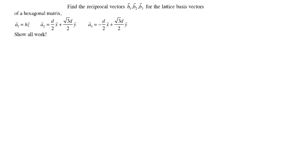 Solved Find the reciprocal vectors b b.b, for the lattice | Chegg.com Solved Find the reciprocal vectors b b.b, for the lattice | Chegg.com