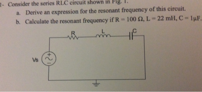 Solved Consider the series RLC circuit shown in Fig. 1. a. | Chegg.com