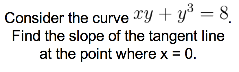 Solved Consider the curve xy+y^3=8. Find the slope of the | Chegg.com
