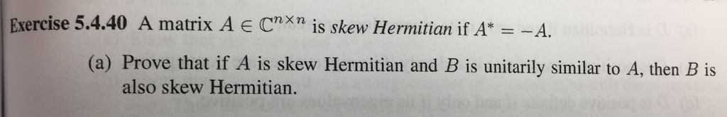 Solved Exercise 5.4.40 A matrix A CnXn is skew Hermitian if | Chegg.com