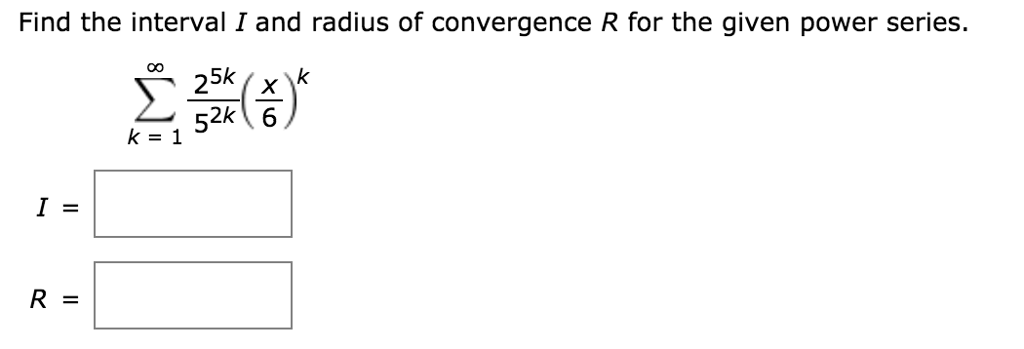 Solved Find the interval I and radius of convergence R for | Chegg.com