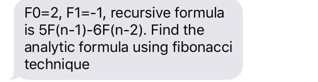 Solved F0=2, F1=-1, recursive formula is 5F(n-1)-6F(n-2). | Chegg.com