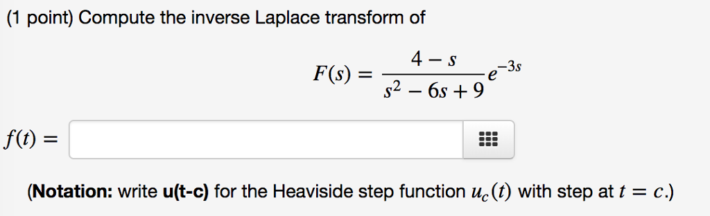 Solved (1 point) Compute the inverse Laplace transform of | Chegg.com Solved (1 point) Compute the inverse Laplace transform of | Chegg.com