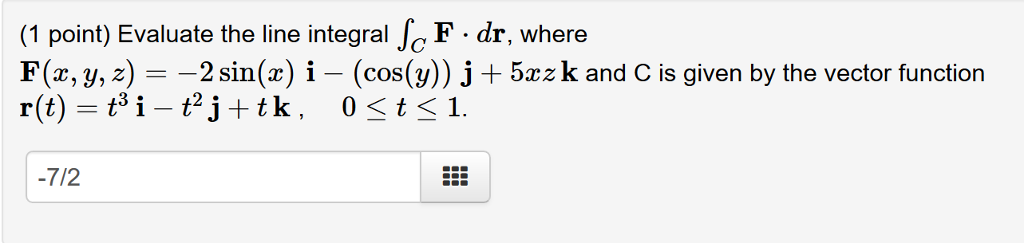 Solved (1 point) Evaluate the line integral Jc F·dr, where | Chegg.com