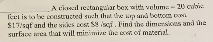 Solved A closed rectangular box with volume = 20 cubic feet | Chegg.com