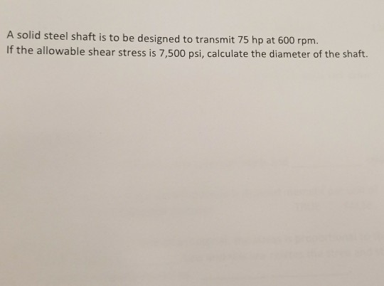 Solved A solid steel shaft is to be designed to transmit 75 | Chegg.com