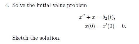 Solved Solve the initial value problem x" + x = delta_2(t), | Chegg.com