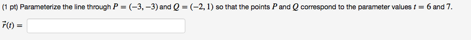 Solved Parameterize the line through P = (-3, -3) and Q = | Chegg.com