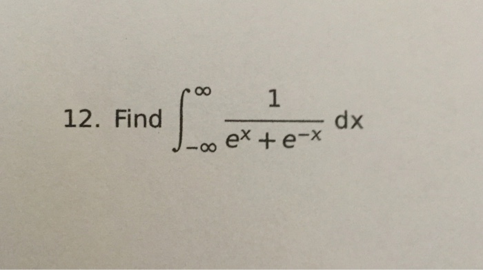 Solved Find Integral_- infinity^infinity 1/e^x + e^-x dx | Chegg.com