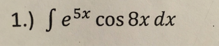 Solved Integral e^5x cos 8x dx | Chegg.com
