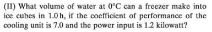 Solved (II) What volume of water at 0 degree C can a freezer | Chegg.com