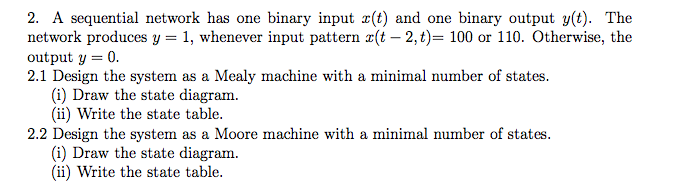 A sequential network has one binary input x(t) and | Chegg.com