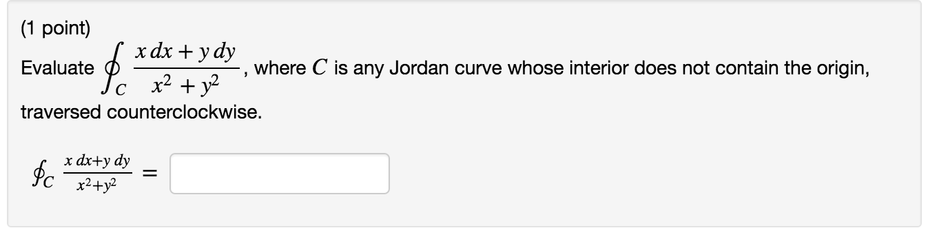 Solved Evaluate ?Cxdx+ydyx2+y2, where C is any Jordan curve | Chegg.com
