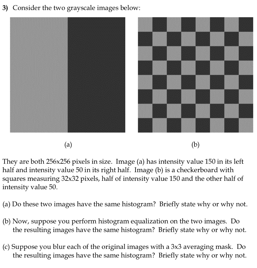 Solved 3) Consider the two grayscale images below They are | Chegg.com Solved 3) Consider the two grayscale images below They are | Chegg.com
