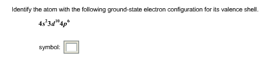 Solved Identify the atom with the following ground-state | Chegg.com