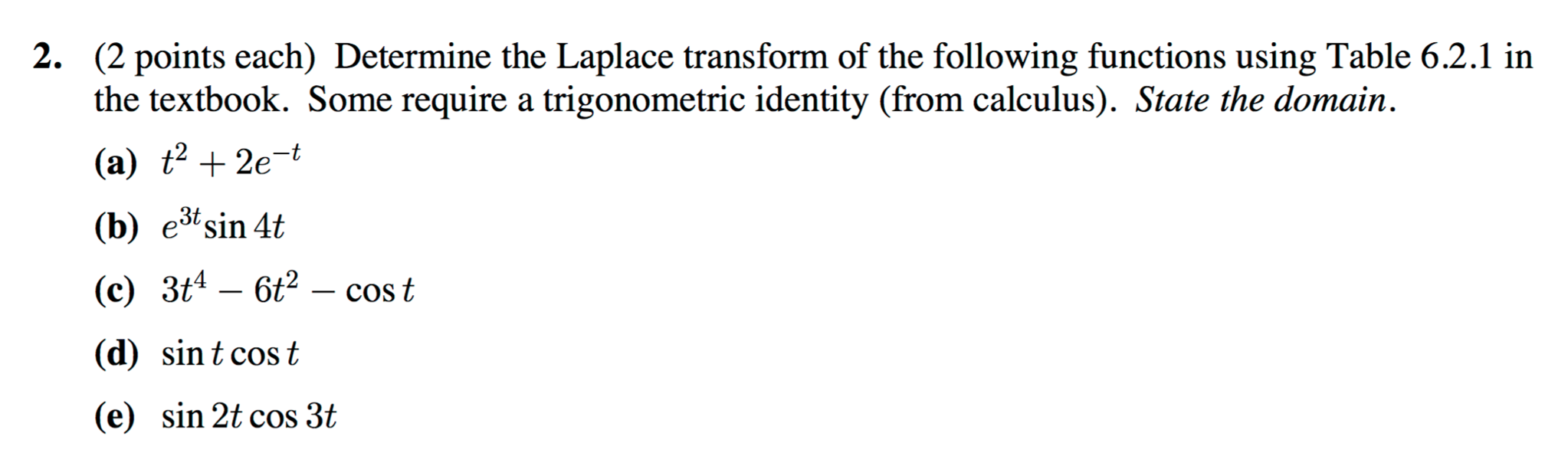 Solved 2. (2 points each) Determine the Laplace transform of | Chegg.com Solved 2. (2 points each) Determine the Laplace transform of | Chegg.com
