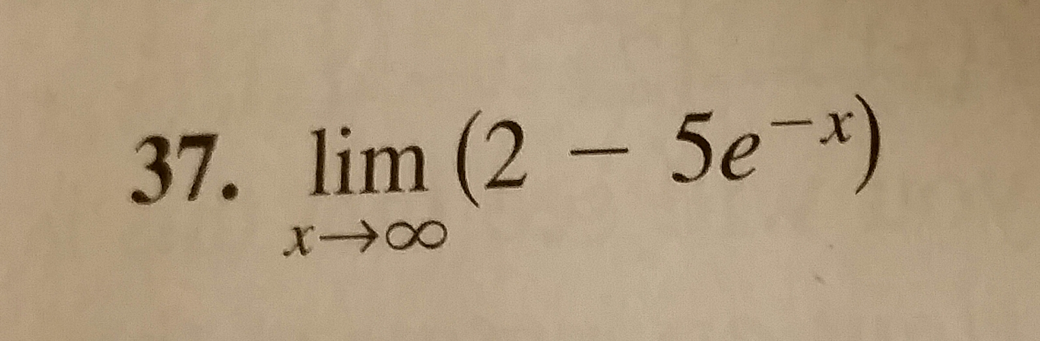 Solved 37. lim x arrow infinity (2 - 5e^-x) | Chegg.com