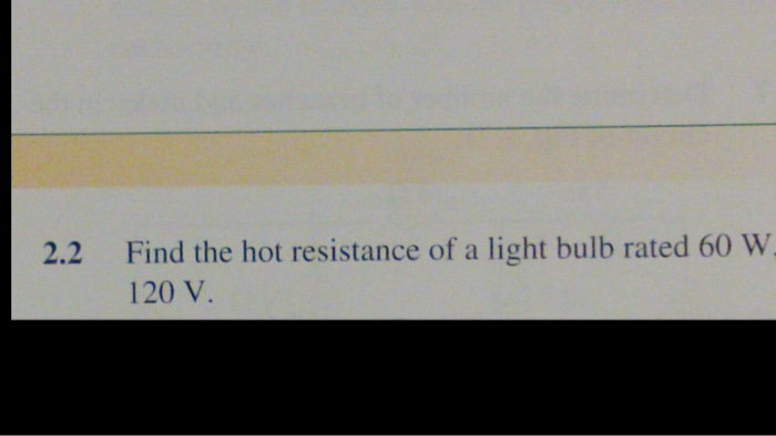 Solved Find the hot resistance of a light bulb rated 60 W | Chegg.com