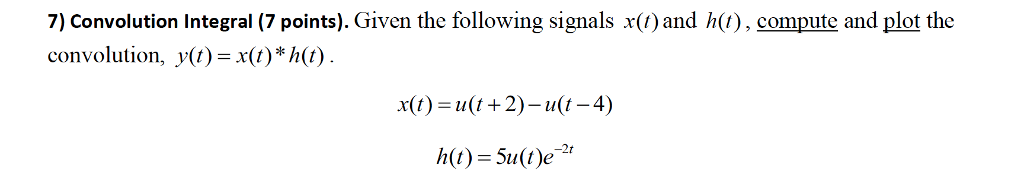 Solved 7) Convolution Integral (7 points). Given the | Chegg.com