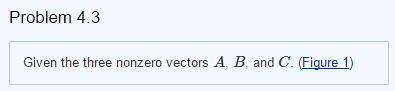 Solved Problem 4.3 Given the three nonzero vectors A, B, and | Chegg.com