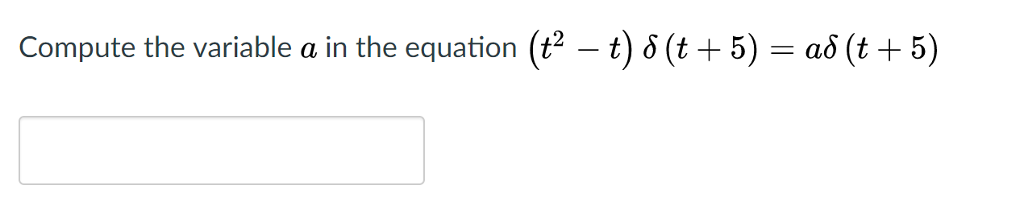 Solved Compute the variable a in the equation (t2-t) δ (t + | Chegg.com